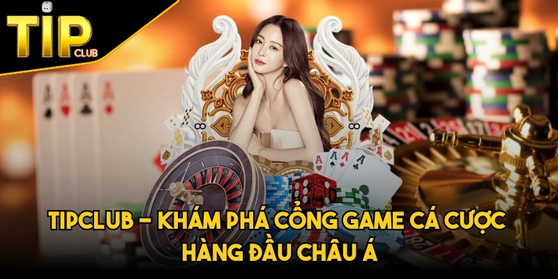 TIPCLUB - HỖ TRỢ ĐĂNG NHẬP - NẠP RÚT TIỀN TIP CLUB CHÍNH CHỦ